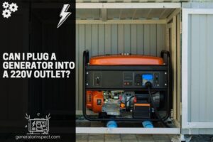Can I Plug a Generator into a 220V Outlet? - GeneratorInspect